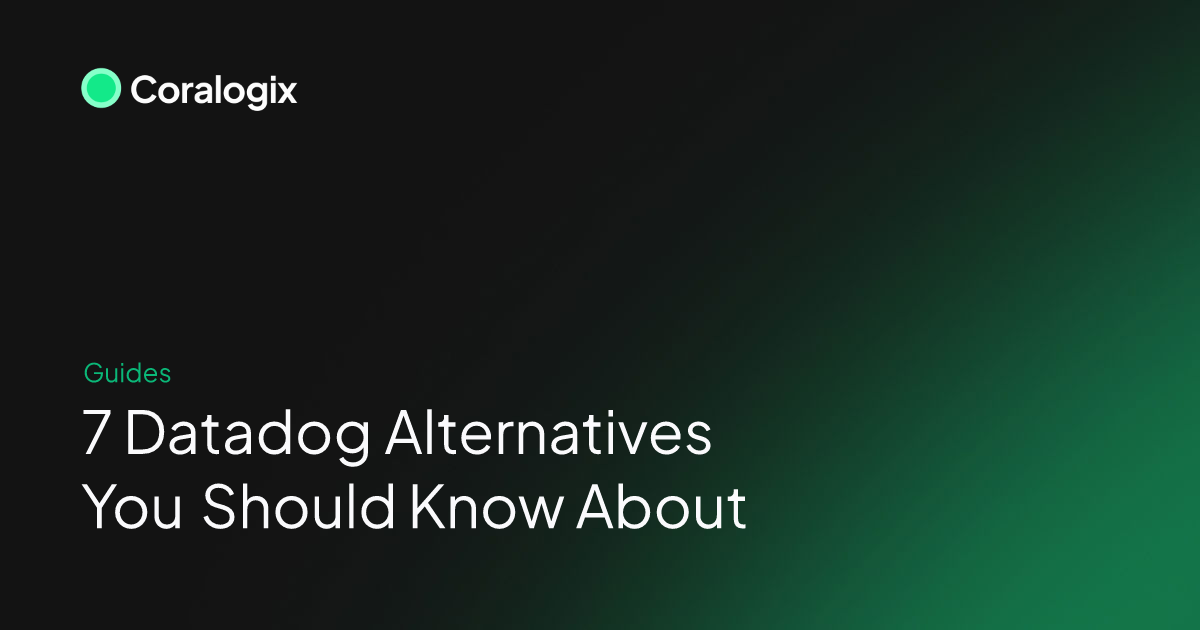 7 Datadog Alternatives You Should Know About - Coralogix